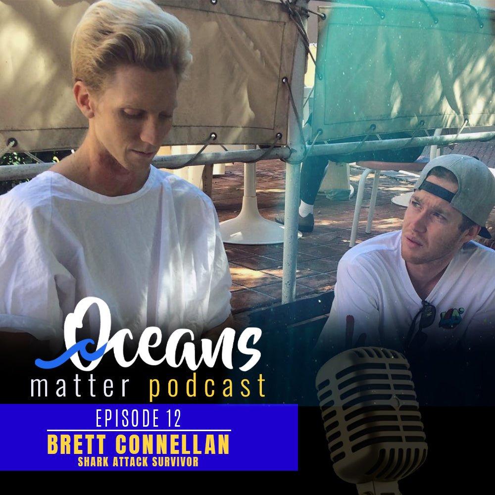 OCEANS MATTER PODCAST 12 - BRETT CONNELLAN (SHARK ATTACK SURVIVOR)